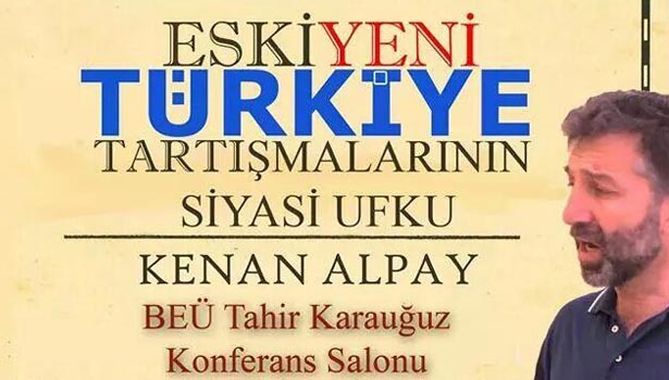 BEÜ de Yeni Türkiye ve Eski Türkiye’nin Siyasal Ufku konferansı ...